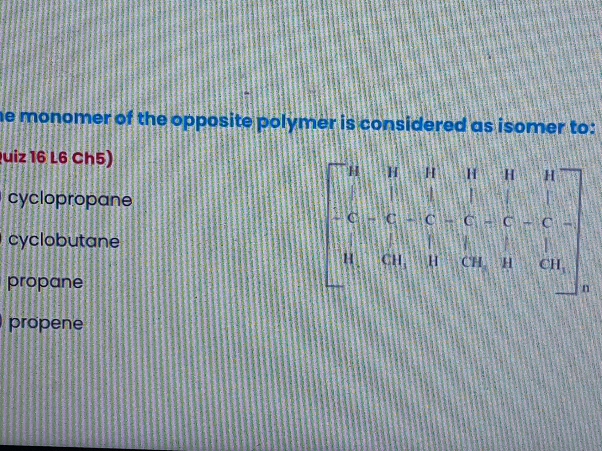 The monomer of the opposite polymer is | StudyX
