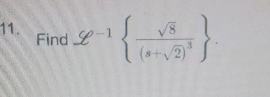 Find $ {L}^{-1} \{ { {8}}{(s+ {2})^3} \}$. | StudyX