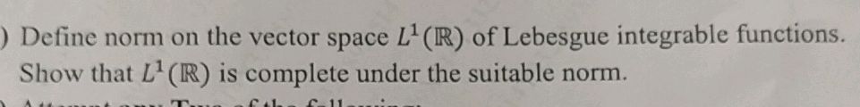 Define norm on the vector space $L^1( {R})$ | StudyX