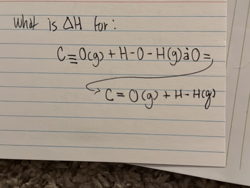 What is ΔH for: C ≡ O(g) + H-O-H(g)àO = → | StudyX