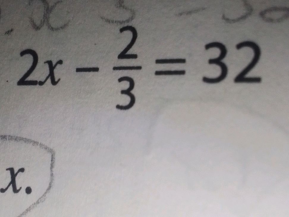 Solve the equation 2x - 2/3 = 32 | StudyX