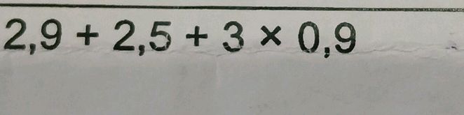 Calculate 2.9 + 2.5 + 3 x 0.9 | StudyX