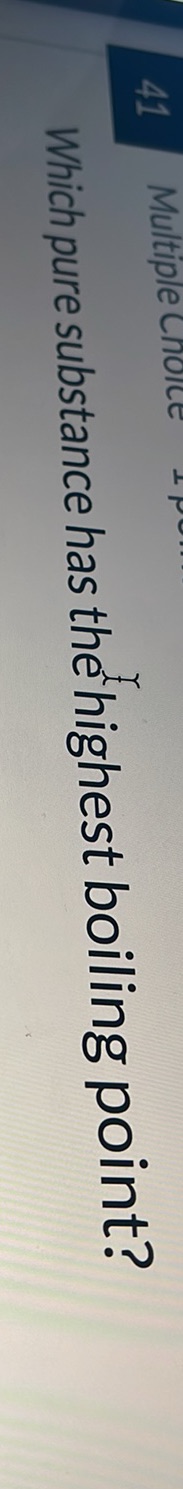 Which pure substance has the highest boiling | StudyX