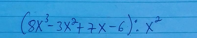 Polynomial Division: (8x^3 - 3x^2 + 7x - 6) | StudyX