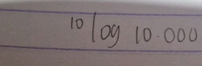 Calculate the value of 10log 10,000 | StudyX