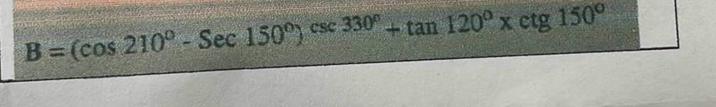 B = (cos 210° - Sec 150°) csc 330° + tan | StudyX