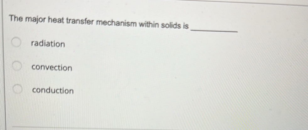 The major heat transfer mechanism within | StudyX