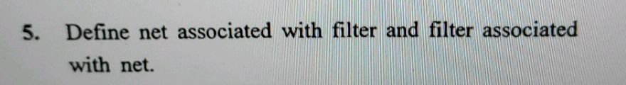 5. Define net associated with filter and | StudyX