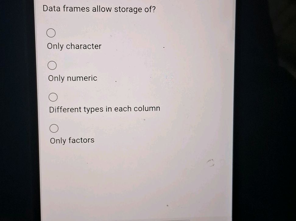 Data frames allow storage of? Only | StudyX