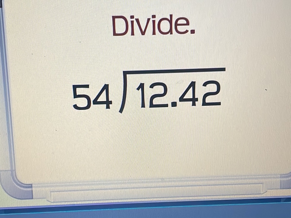 Dividing Decimals: 12.42 divided by 54 | StudyX
