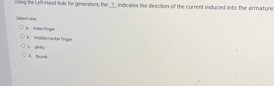 Using the Left-Hand Rule for generators, the | StudyX