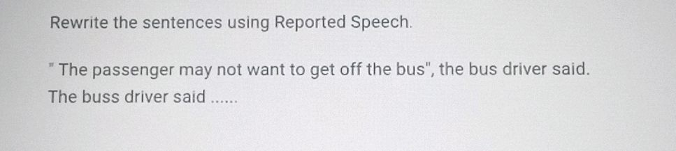 Rewrite the sentences using Reported Speech. | StudyX