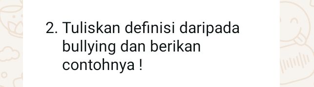 2. Tuliskan definisi daripada bullying dan | StudyX