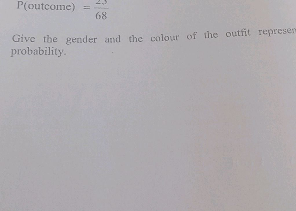 P(outcome) = {25}{68} Give the gender and | StudyX
