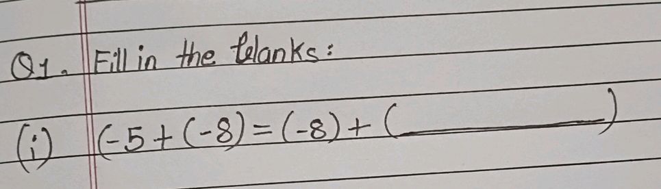 Q1. Fill in the blanks: (i) (-5 + (-8) = | StudyX