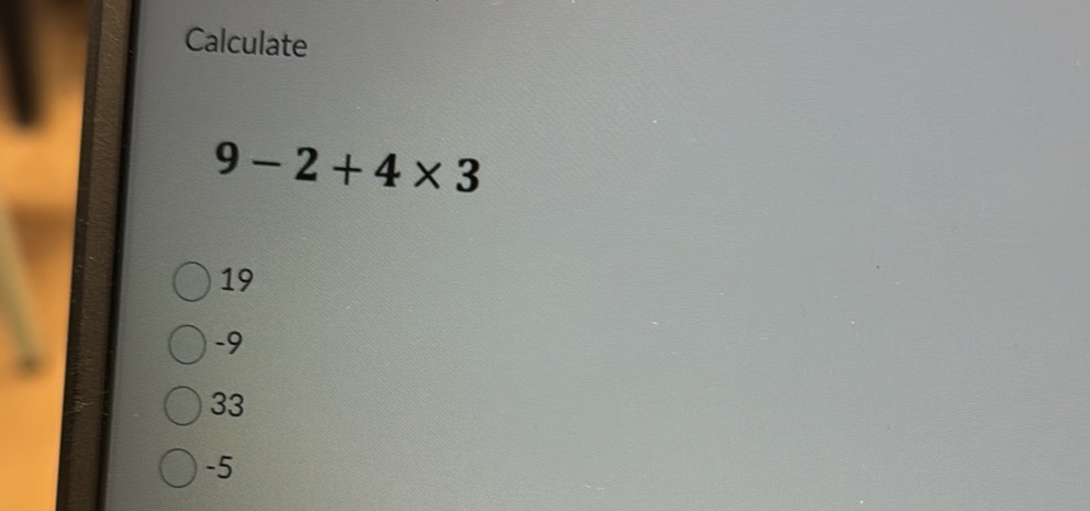 Calculate 9 - 2 + 4 x 3 | StudyX