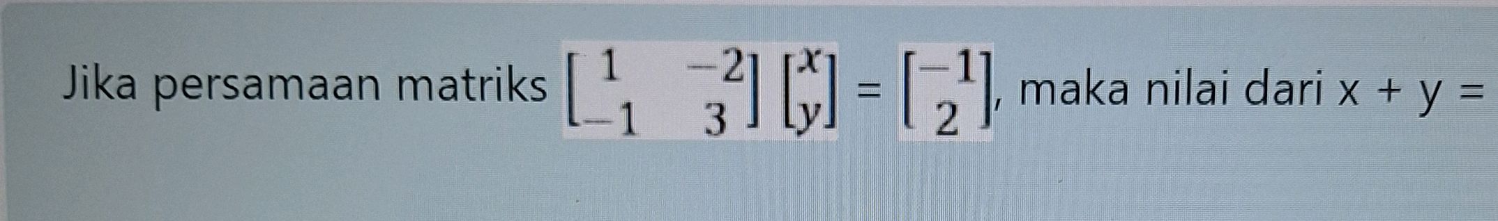 Jika persamaan matriks $ 1 -2 -1 3 \ | StudyX