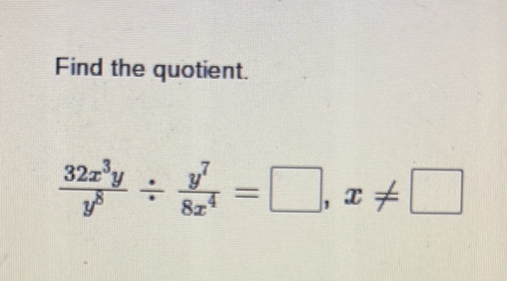 Find the quotient. $ {32x^3y}{y^8} | StudyX