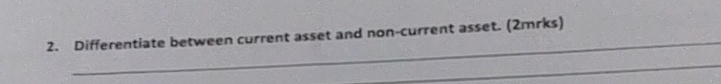 2. Differentiate between current asset and | StudyX