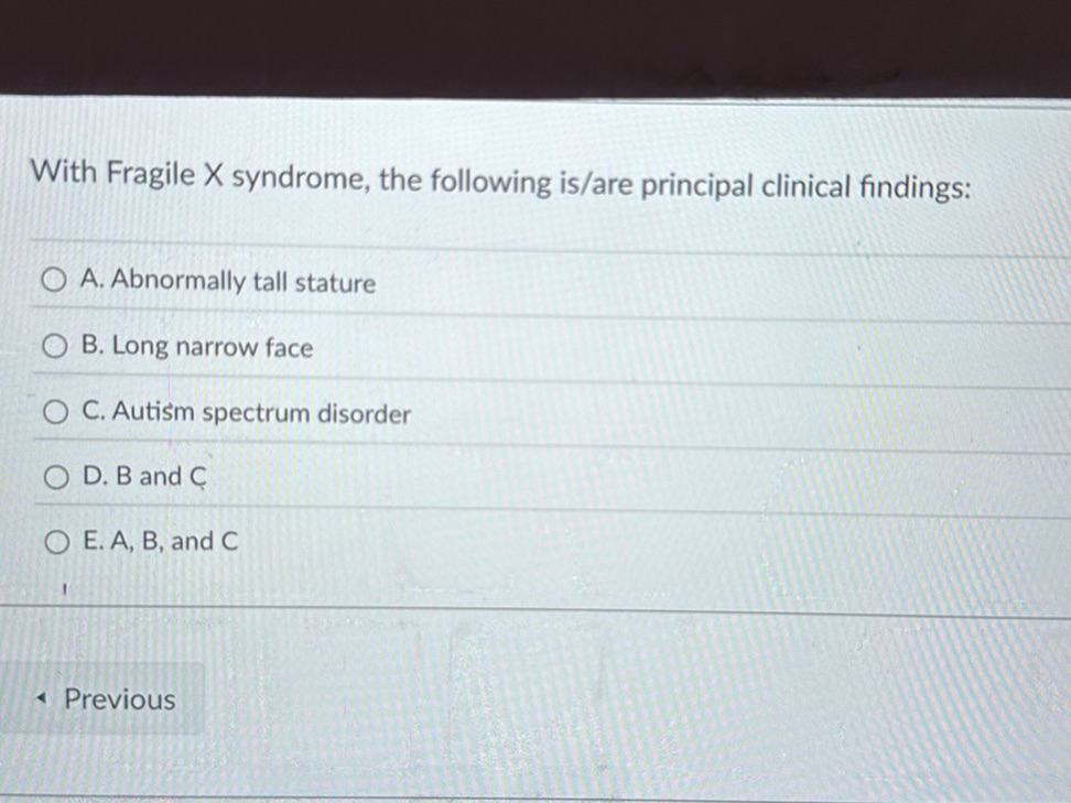 With Fragile X syndrome, the following | StudyX