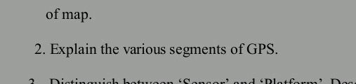 2. Explain the various segments of GPS. 3. | StudyX