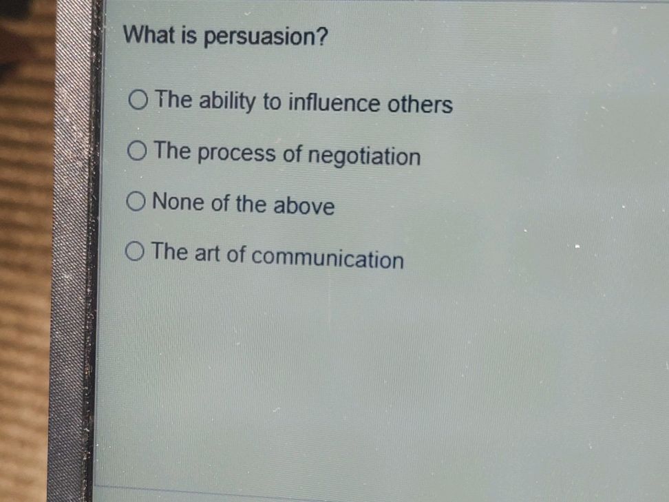 What is persuasion? The ability to | StudyX