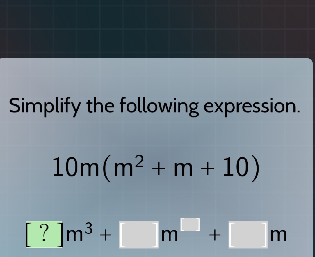Simplify the following expression. 10m(m² + | StudyX