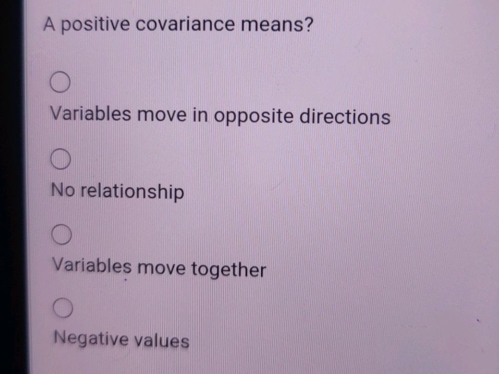 A positive covariance means? Variables move | StudyX
