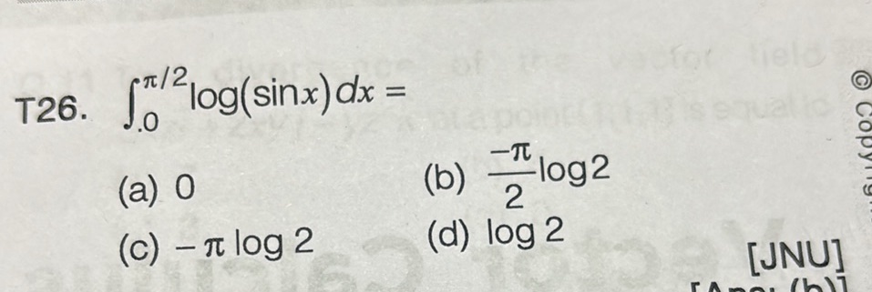 T26. $ _{0}^{ /2} log(sin x) dx =$ (a) 0 | StudyX