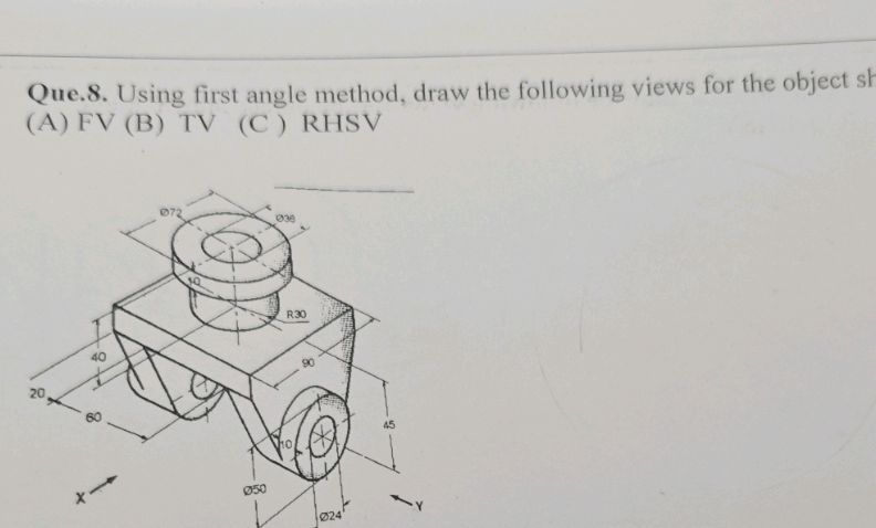 Que.8. Using first angle method, draw the | StudyX