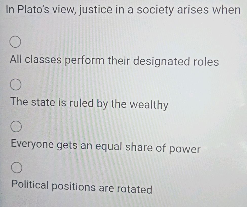 In Plato's view, justice in a society arises | StudyX