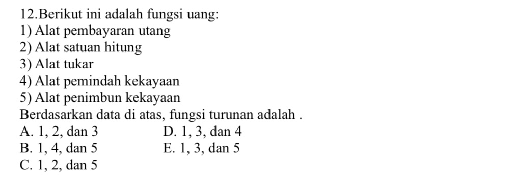 12. Berikut ini adalah fungsi uang: 1) Alat | StudyX
