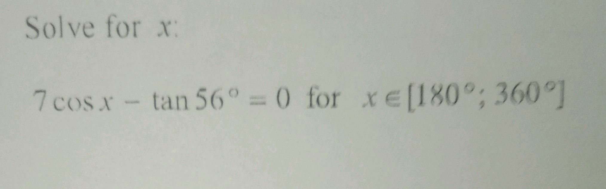 Solve for x: $7 imes cos x - tan | StudyX
