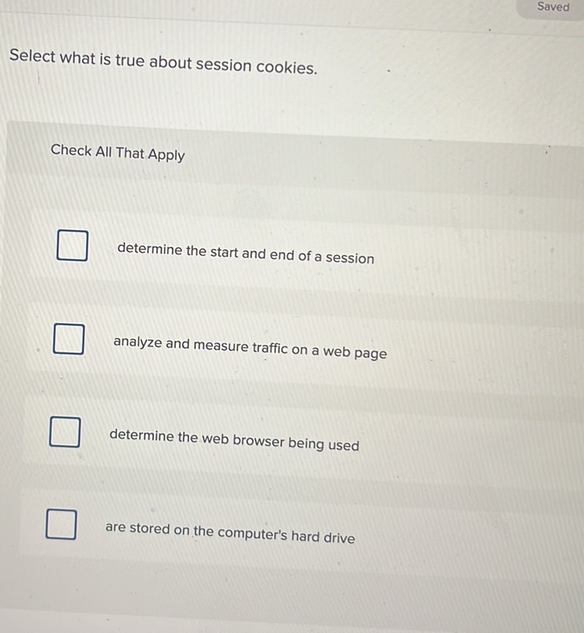 Select what is true about session cookies. | StudyX