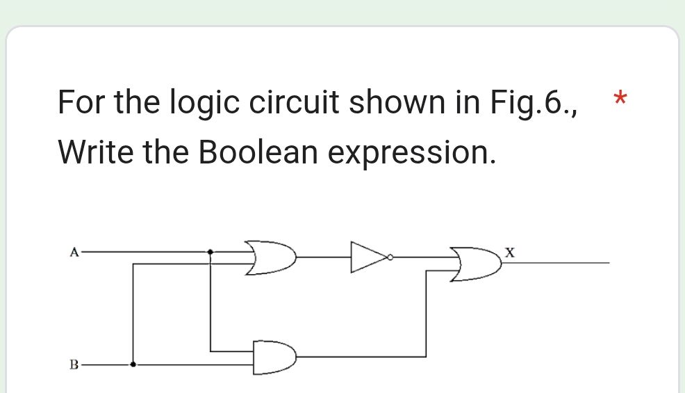 For the logic circuit shown in Fig.6., Write | StudyX