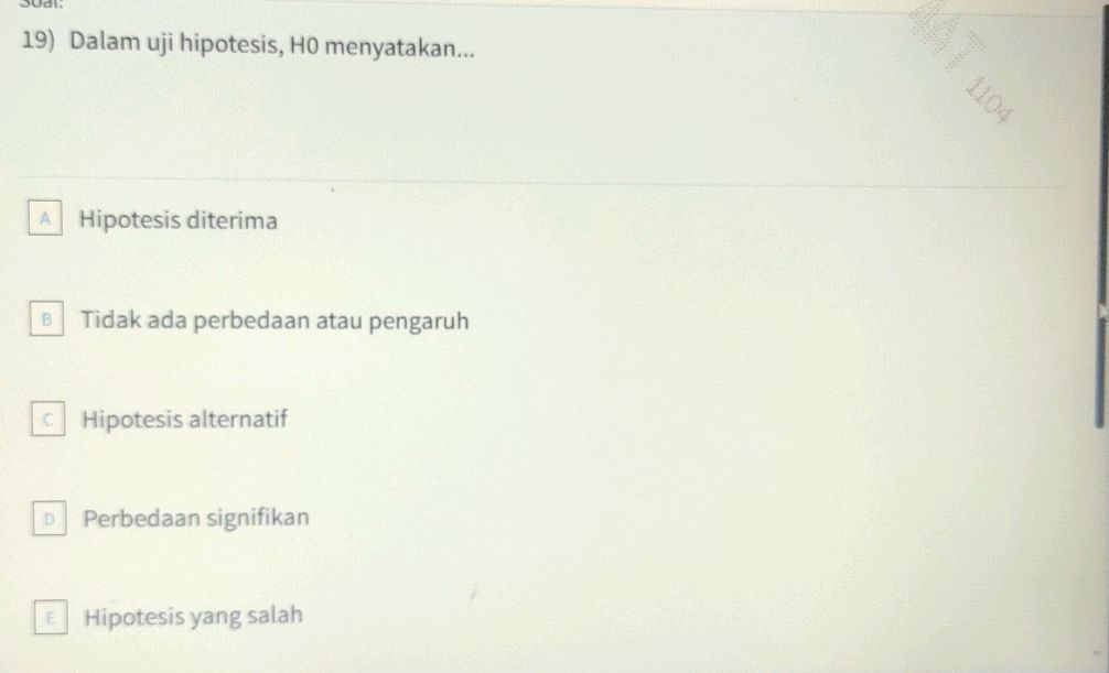 19) Dalam uji hipotesis, H0 menyatakan... A | StudyX
