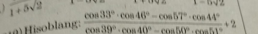 1 + 5√2 $ {cos 33° cos 46° - cos 57° | StudyX