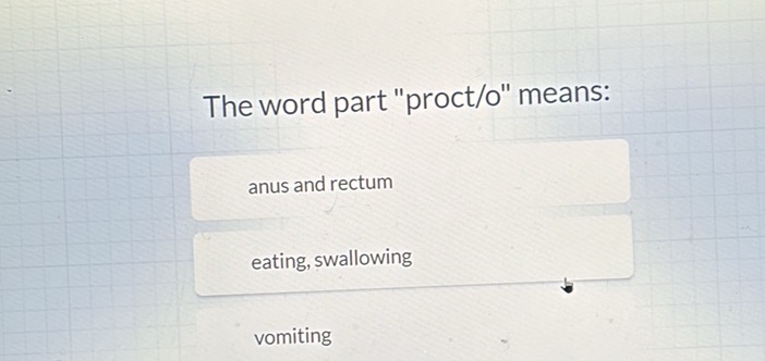 The word part "proct/o" means: anus and | StudyX