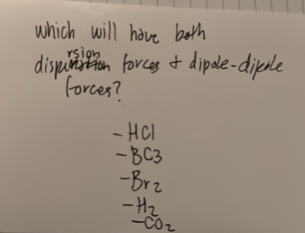 Which will have both dispersion forces + | StudyX