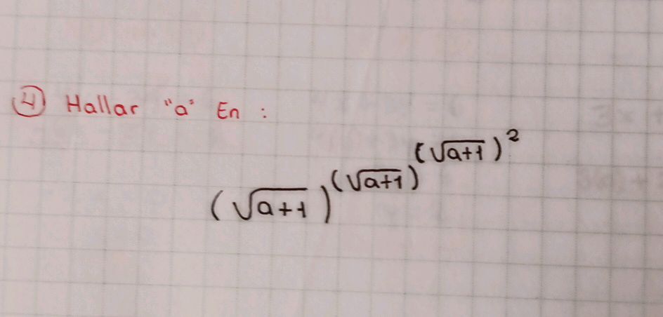 ④ Hallar "a" En: $( {a+1})^{( {a+1})^{2}}$ | StudyX