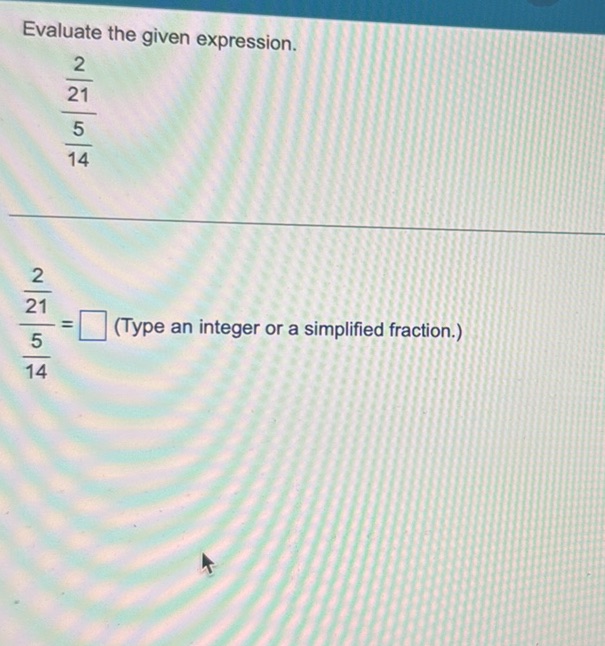 Evaluate the given expression. $ {2}{21} | StudyX