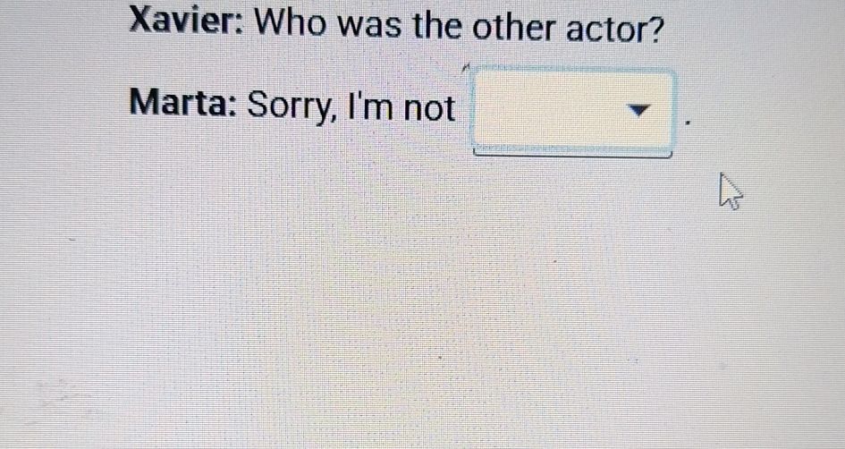 Xavier: Who was the other actor? Marta: | StudyX
