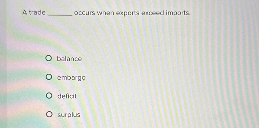 A trade ______ occurs when exports exceed | StudyX