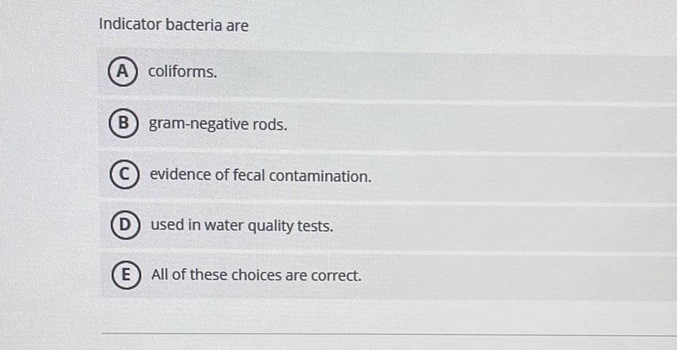 Indicator bacteria are (A) coliforms. (B) | StudyX