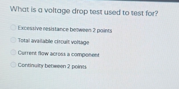 What is a voltage drop test used to test | StudyX