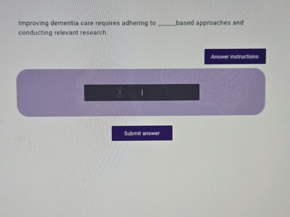 Improving dementia care requires adhering to | StudyX