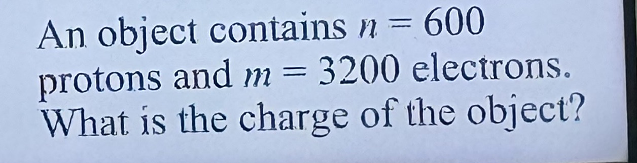 An object contains $n = 600$ protons and $m | StudyX