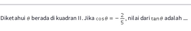 Diketahui \( \) berada di kuadran II. Jika | StudyX