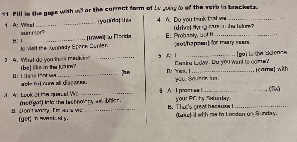 11 Fill in the gaps with will or the correct | StudyX