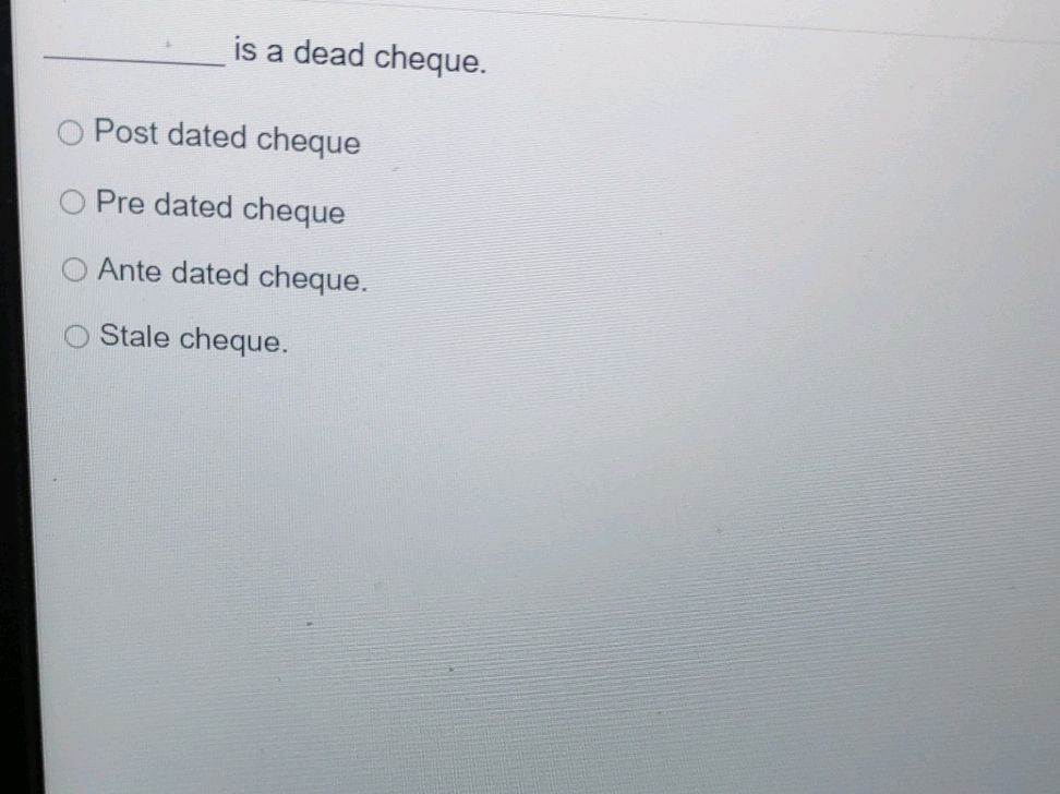 is a dead cheque. Post dated cheque Pre | StudyX